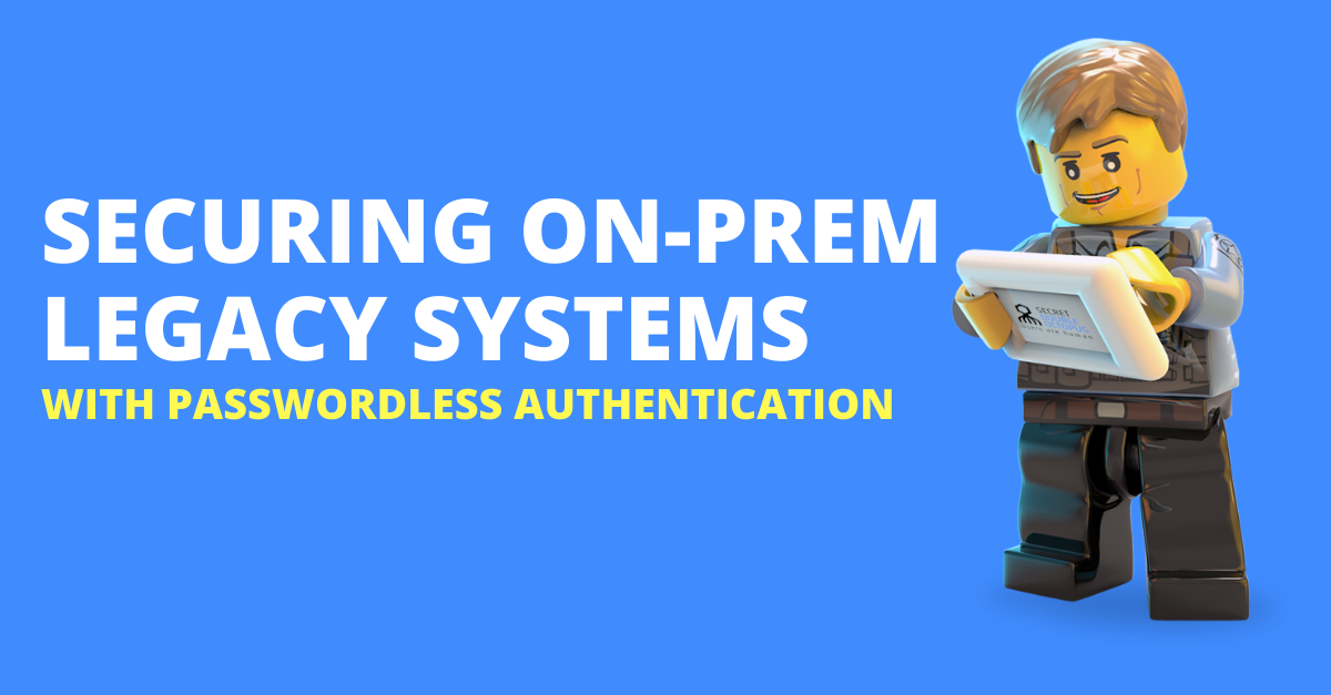 Securing Legacy Systems with Passwordless Authentication - Secret ...